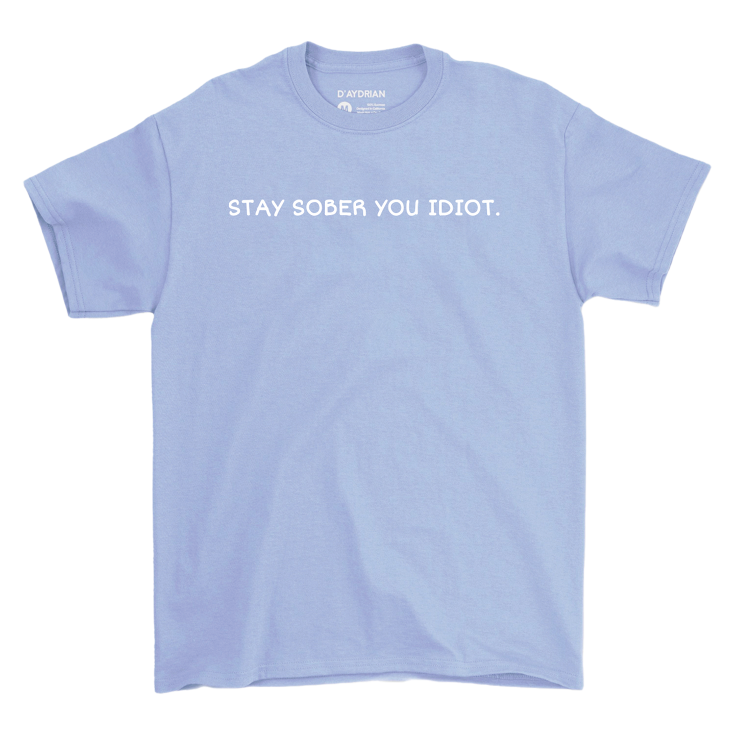 Stay Sober You Idiot Blue Tee! – Official Merch by D'Aydrian Harding