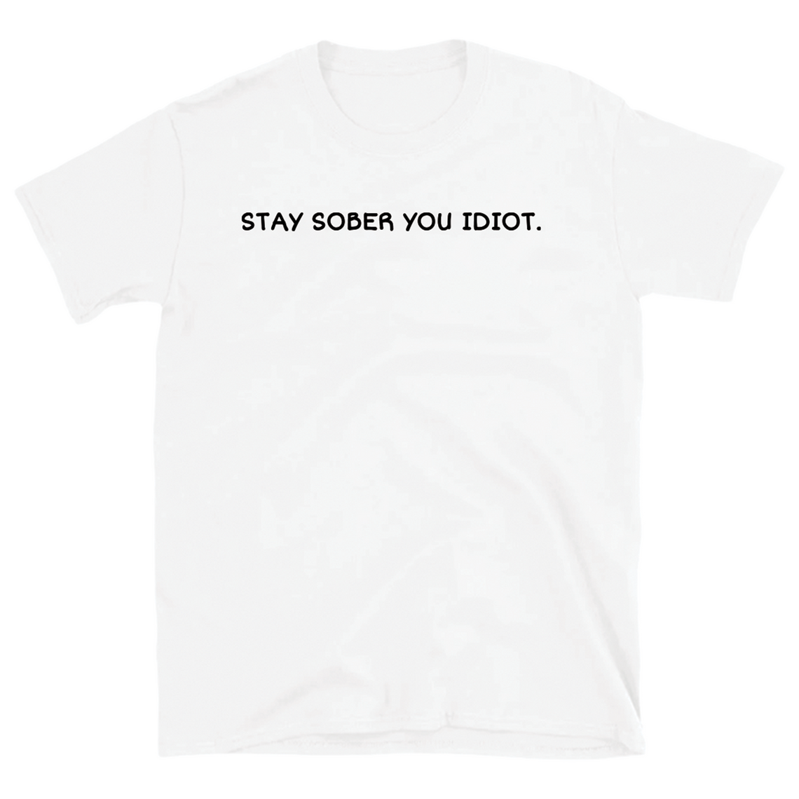 Stay Sober You Idiot White Tee! – Official Merch by D'Aydrian Harding